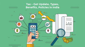 Tax - Get Update, Types, Benefits, Policies in India